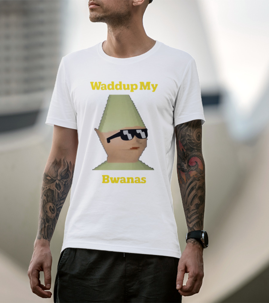 Waddup My Bwanas Funny Meme Character With Sunglasses T-Shirt