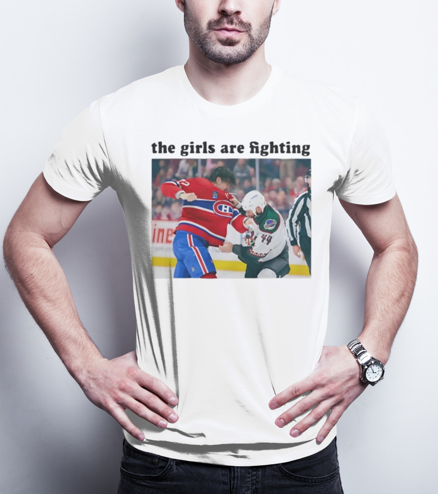 Arber Xhekaj Montreal Canadiens Versus Zack Kassian Arizona Coyotes The Girls Are Fighting T-Shirt