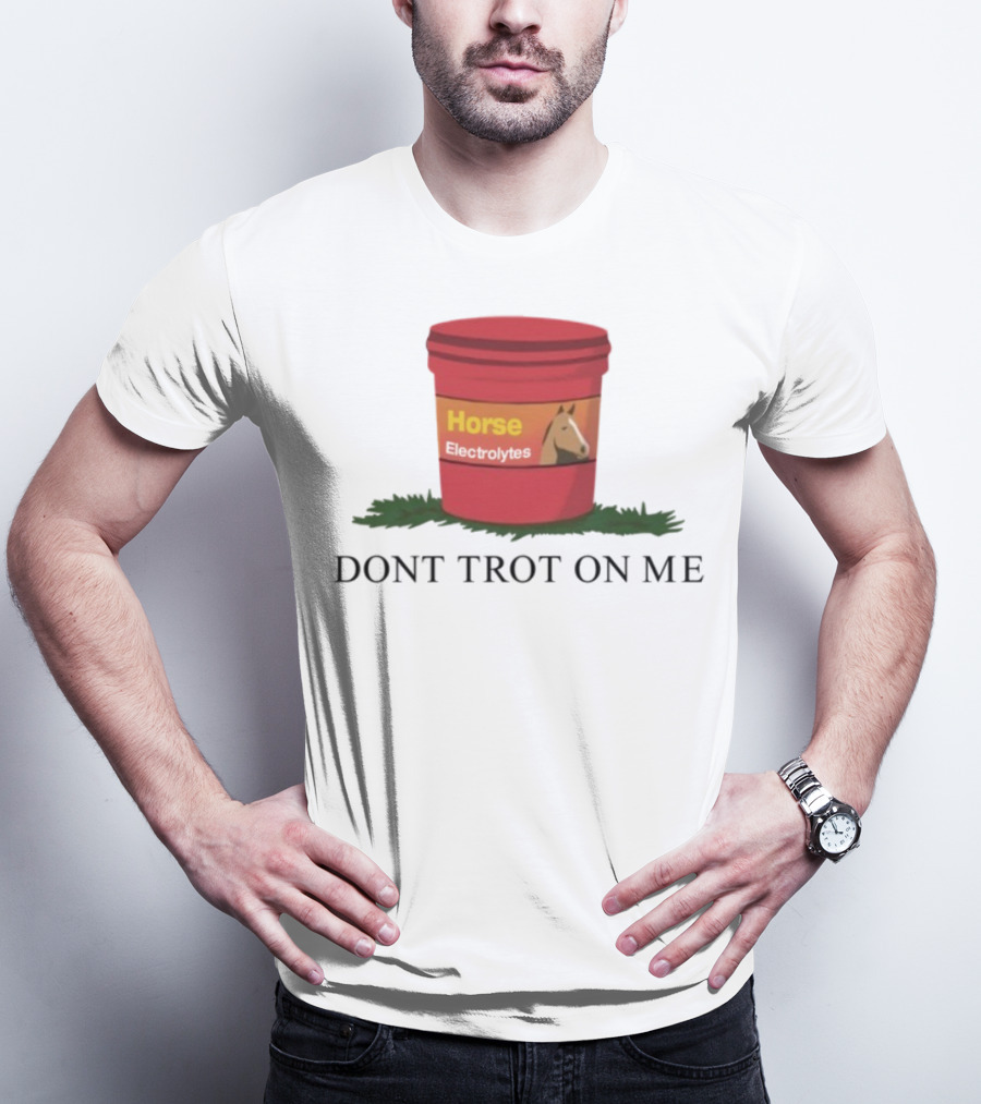 Horse Electrolytes Don't Trot On Me T-Shirt