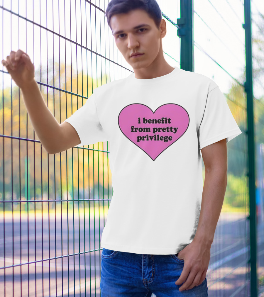 I Benefit From Pretty Privilege Pink Heart Tee T-Shirt