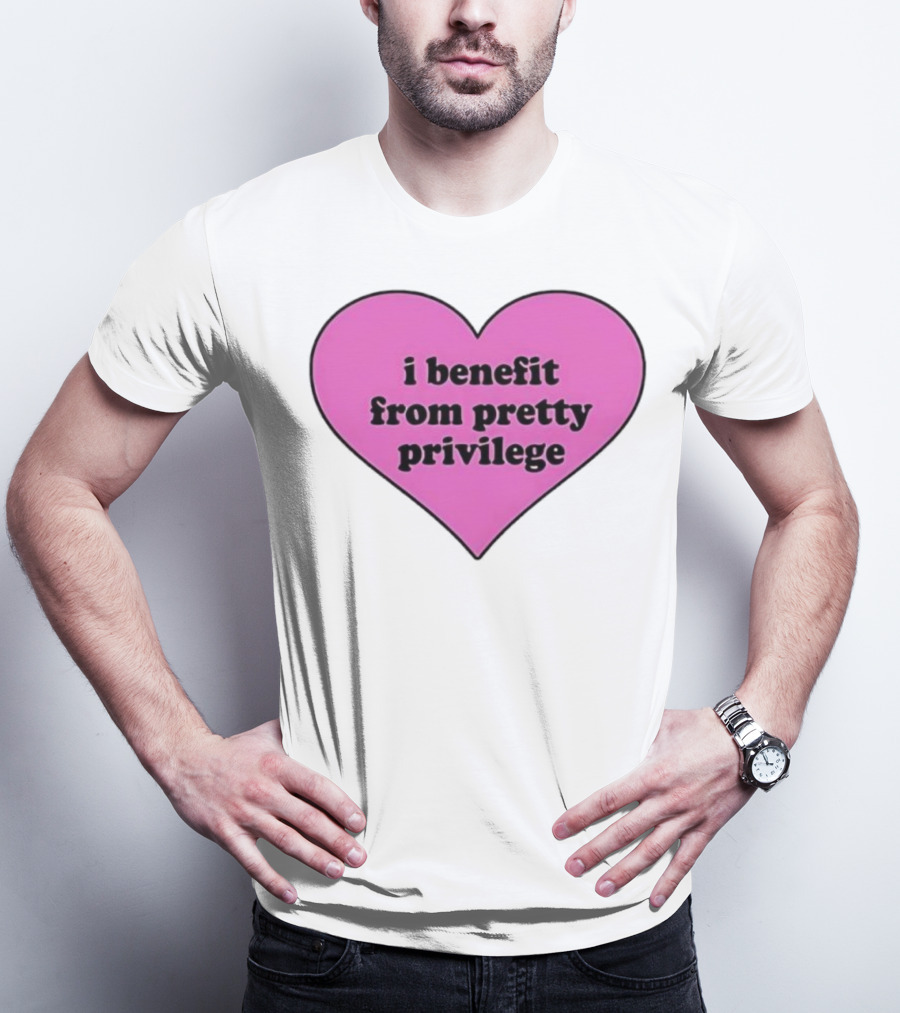 I Benefit From Pretty Privilege Pink Heart Tee T-Shirt