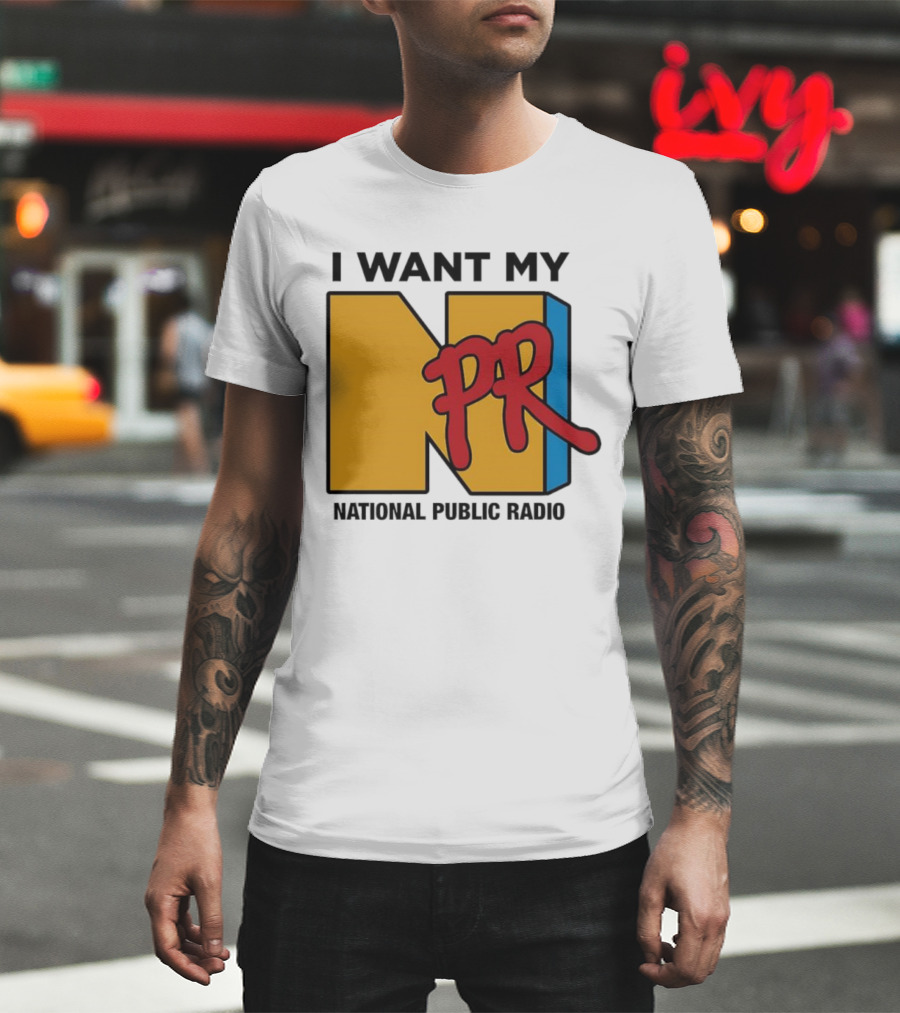 I Want My NPR National Public Radio T-Shirt