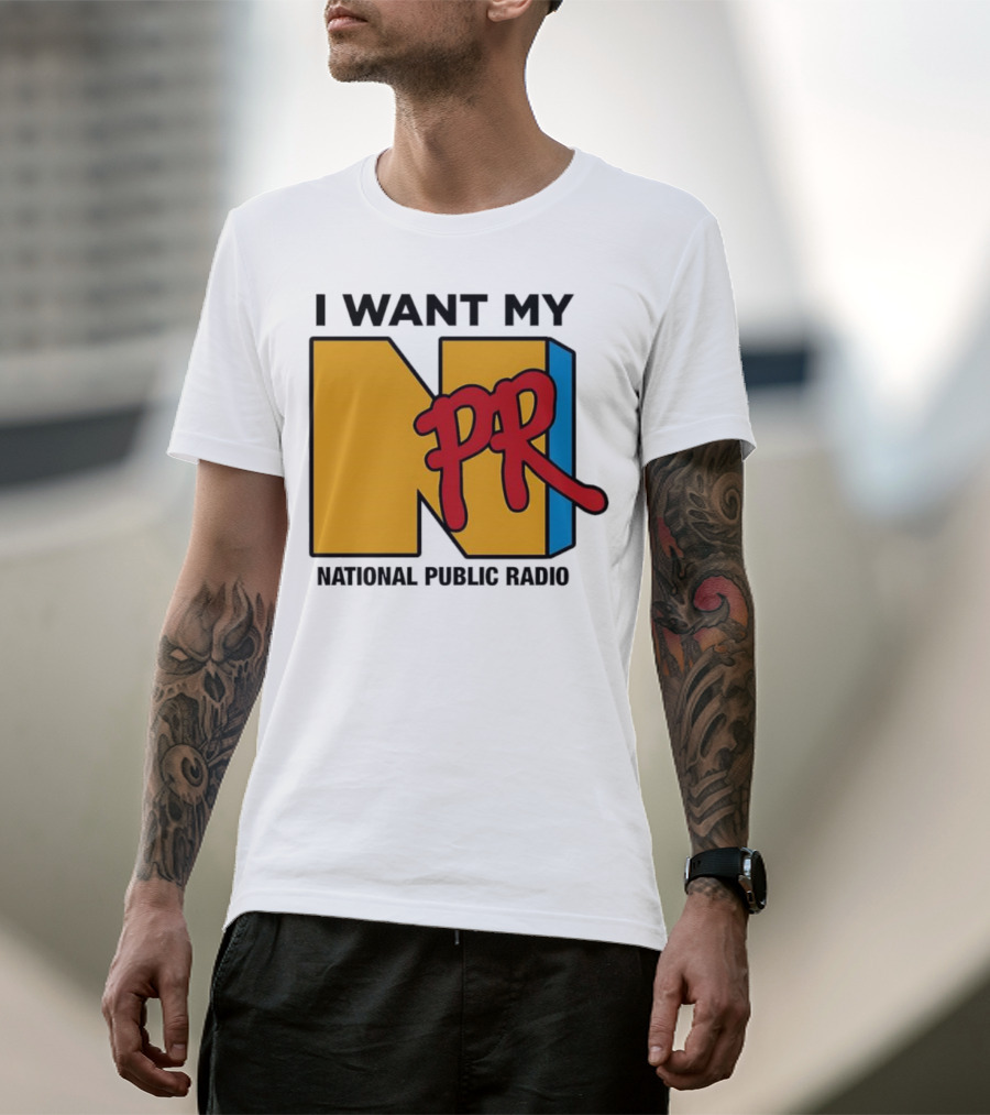 I Want My NPR National Public Radio T-Shirt