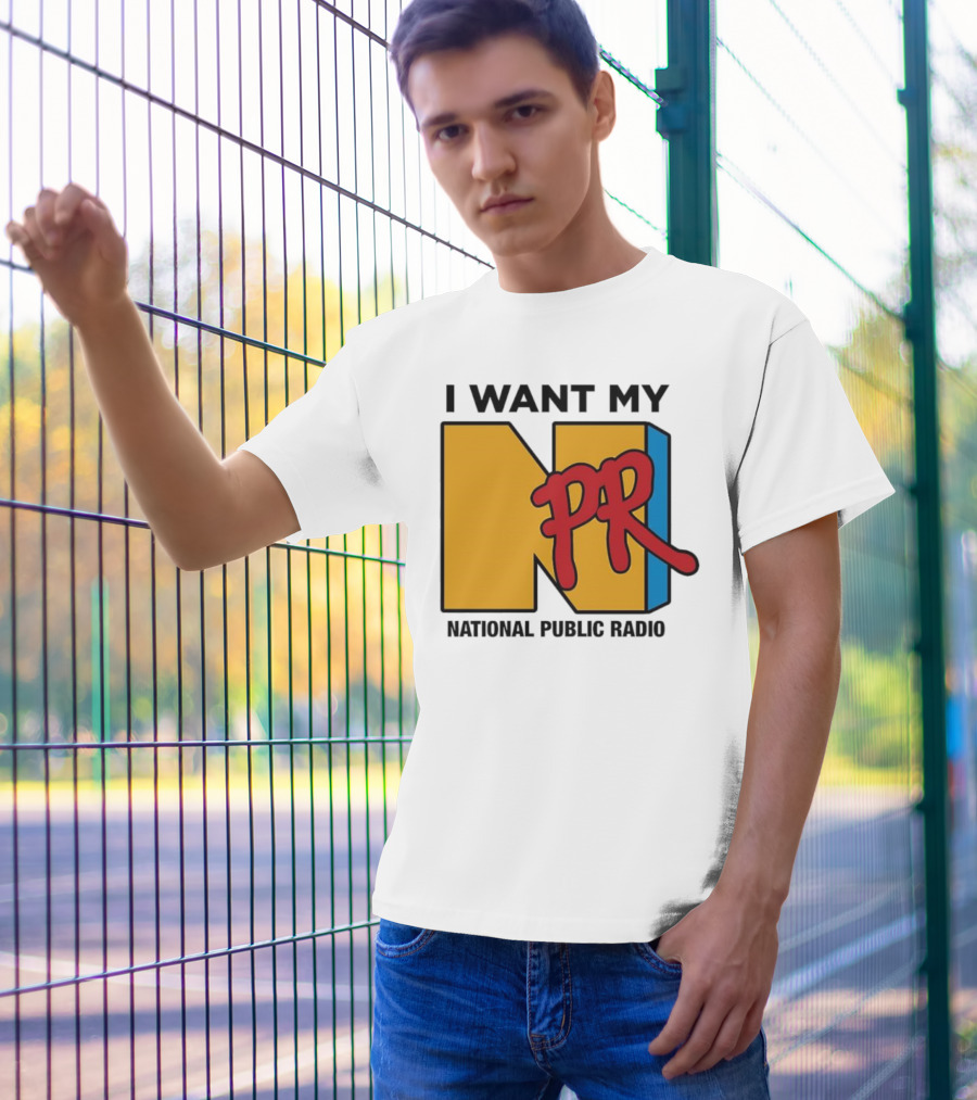I Want My NPR National Public Radio T-Shirt