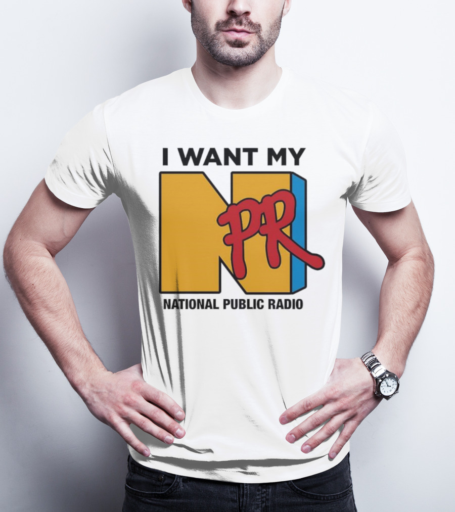 I Want My NPR National Public Radio T-Shirt
