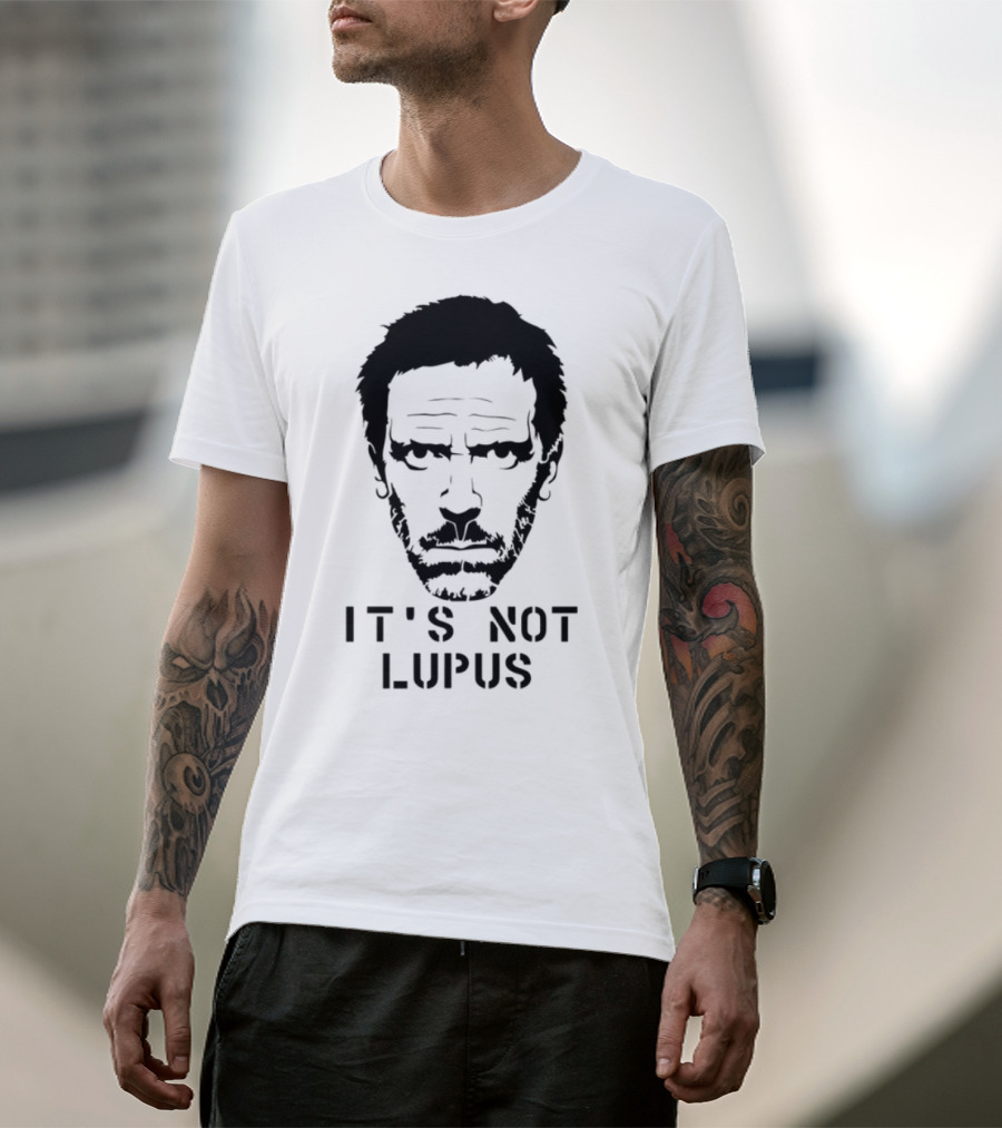 House MD It's Not Lupus T-Shirt