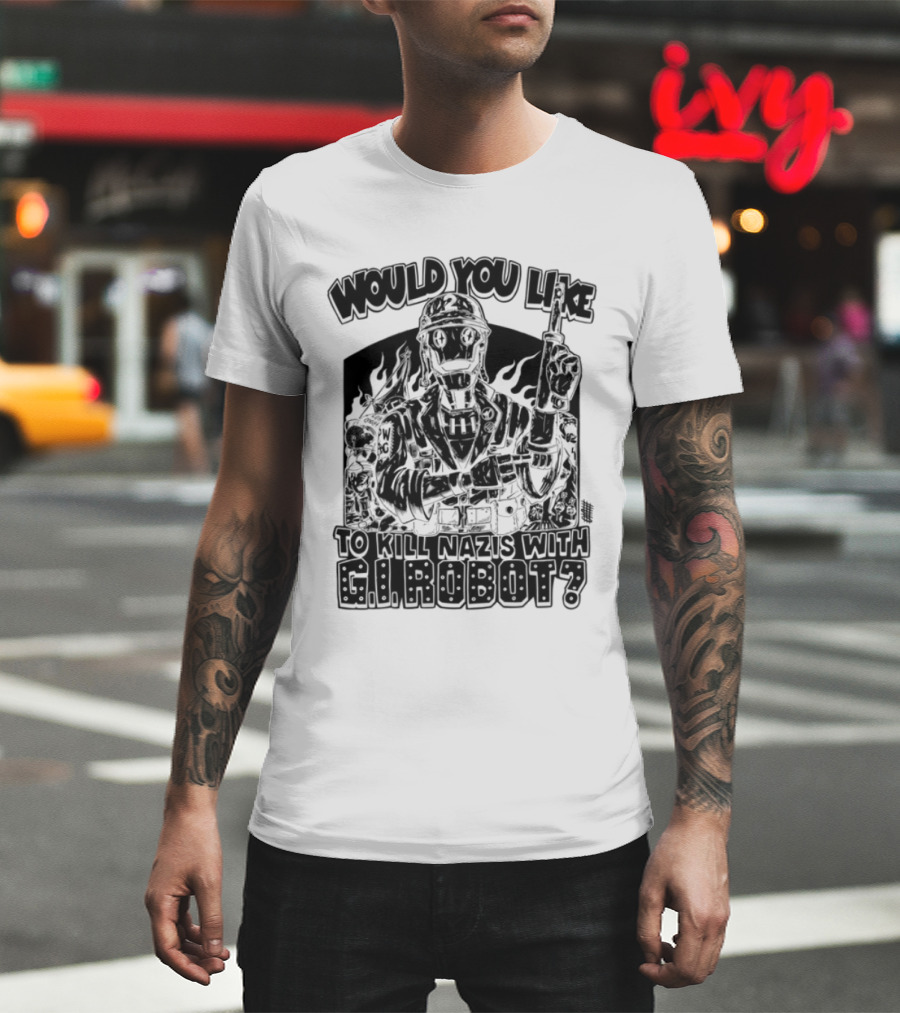 Would You Like To Kill Nazis With GI Robot T-Shirt