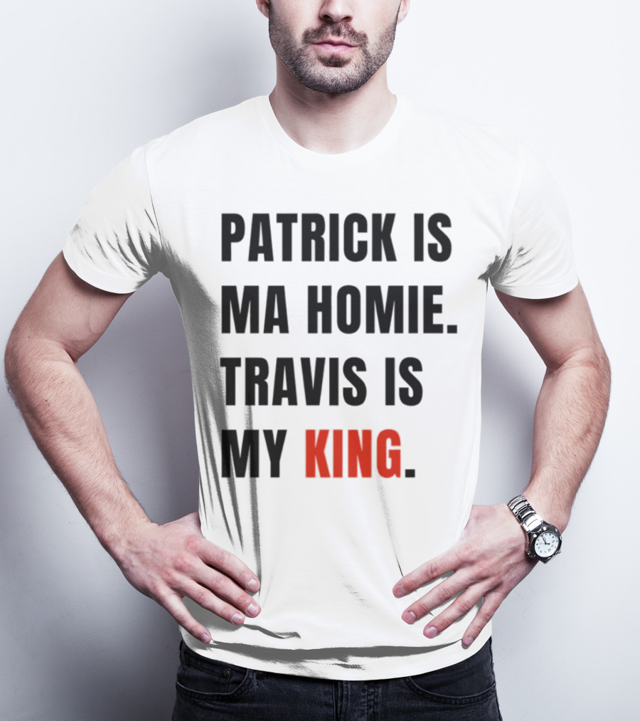 Patrick Is Ma Homie Travis Is My King T-Shirt