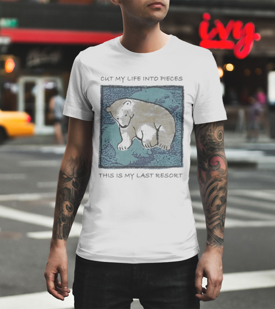 Cut My Life Into Pieces Polar Bear Wildlife Last Resort T-Shirt