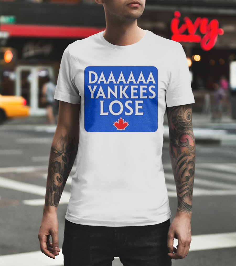 Daaaaa Yankees Lose Toronto Blue Jays MLB Baseball Canadian Maple Leaf 2025 T-Shirt