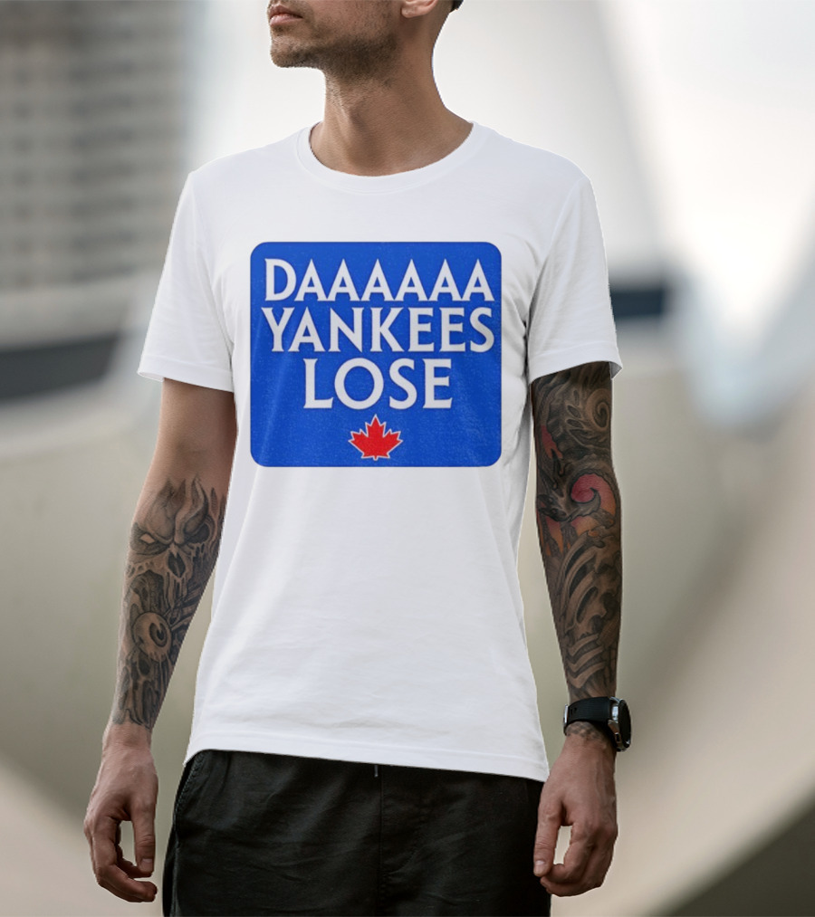 Daaaaa Yankees Lose Toronto Blue Jays MLB Baseball Canadian Maple Leaf 2025 T-Shirt