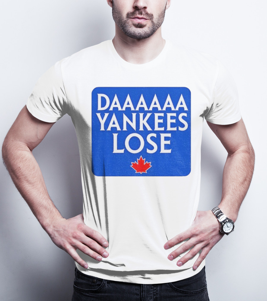 Daaaaa Yankees Lose Toronto Blue Jays MLB Baseball Canadian Maple Leaf 2025 T-Shirt