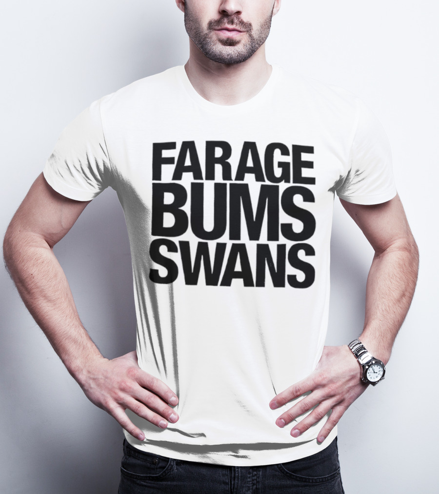 Farage Bums Swans T-Shirt