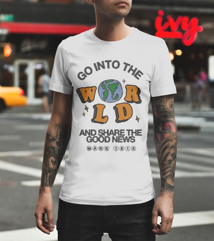 Go Into The World Globe Lettering Mark 1615 Christian Message T-Shirt