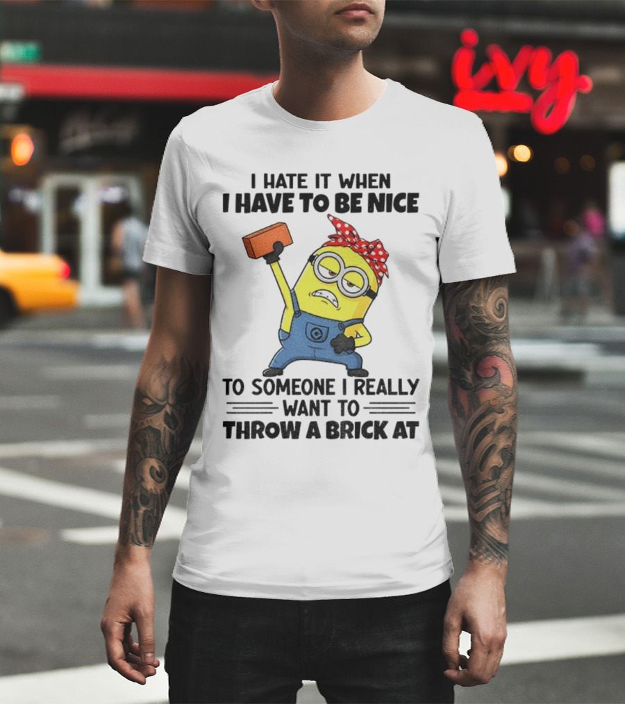 I Hate It When I Have To Be Nice Minion With Brick Red Bandana T-Shirt