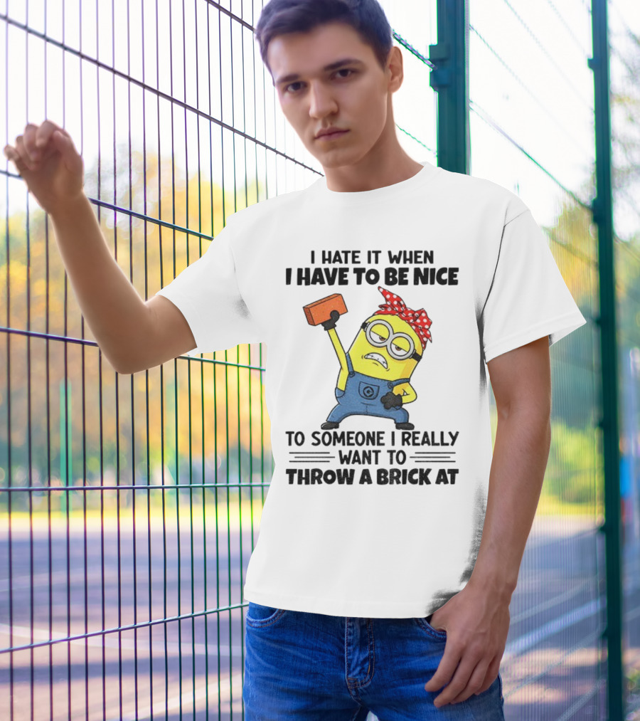 I Hate It When I Have To Be Nice Minion With Brick Red Bandana T-Shirt