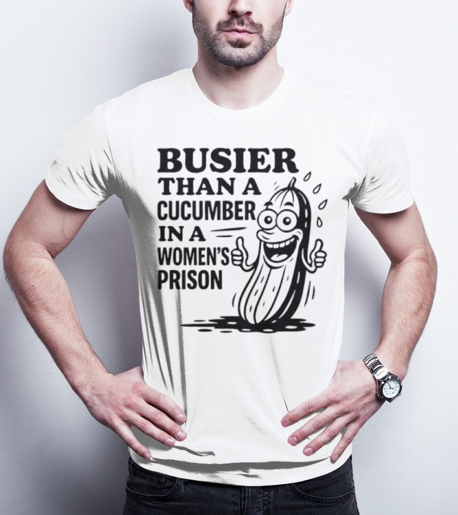 Busier Than A Cucumber In A Women's Prison Funny Cartoon Graphic T-Shirt