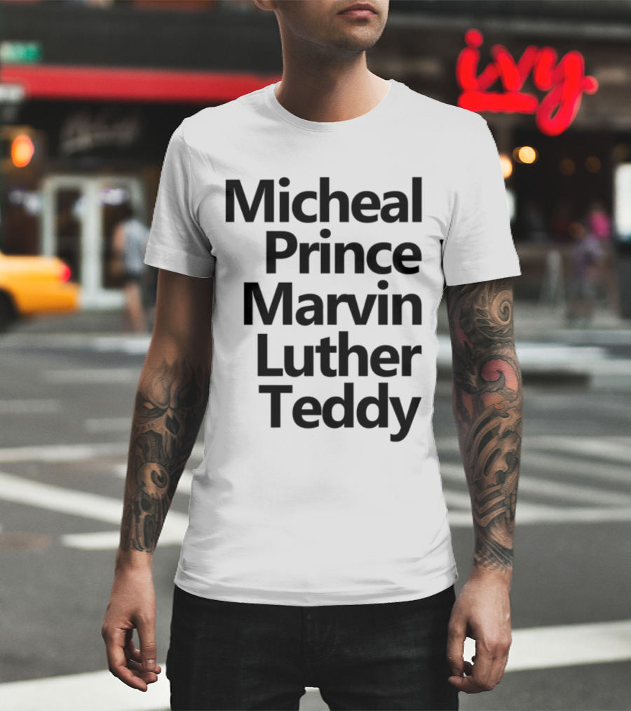 Micheal Prince Marvin Luther Teddy Iconic Names Tribute T-Shirt