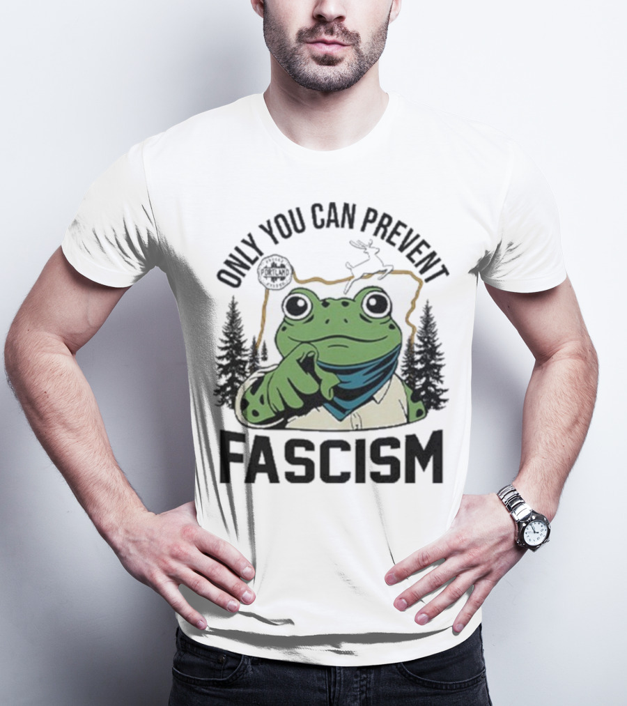 Only You Can Prevent Fascism Portland Frog Protest Forest Theme T-Shirt