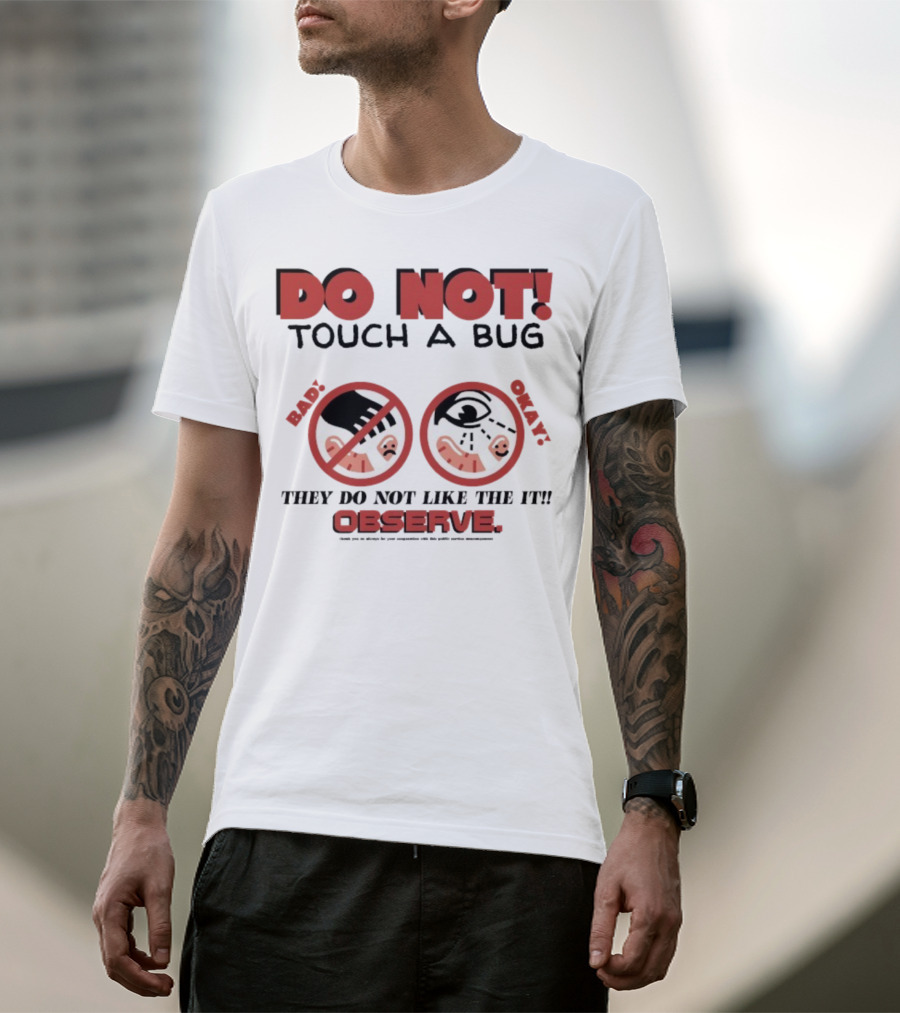 Caleb Nelson Do Not Touch A Bug Baby They Do Not Like The It Observe Bug Touchers Be Warned T-Shirt
