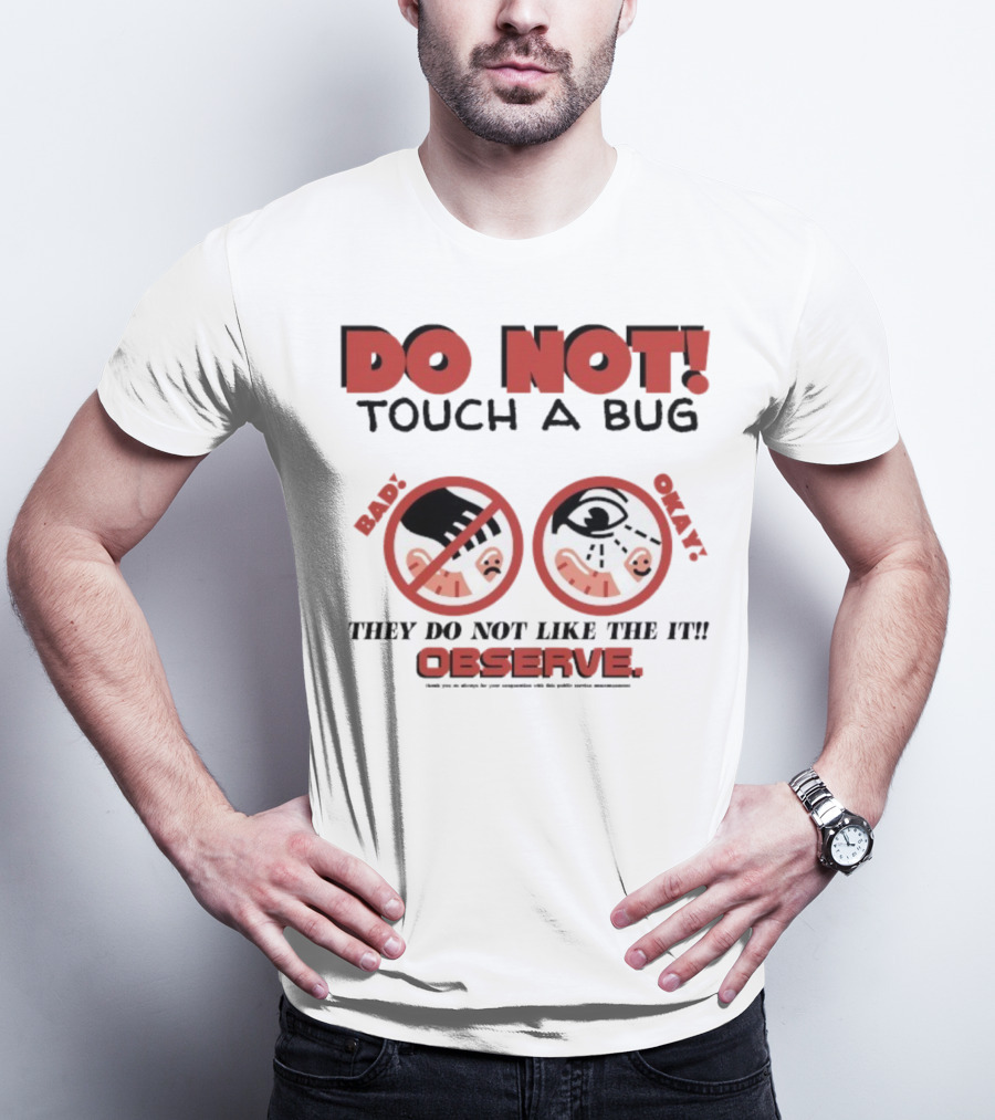 Caleb Nelson Do Not Touch A Bug Baby They Do Not Like The It Observe Bug Touchers Be Warned T-Shirt