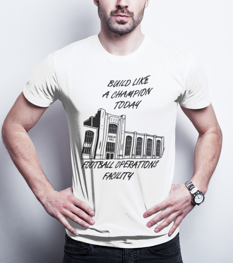 Build Like A Champion Today Football Operations Facility T-Shirt