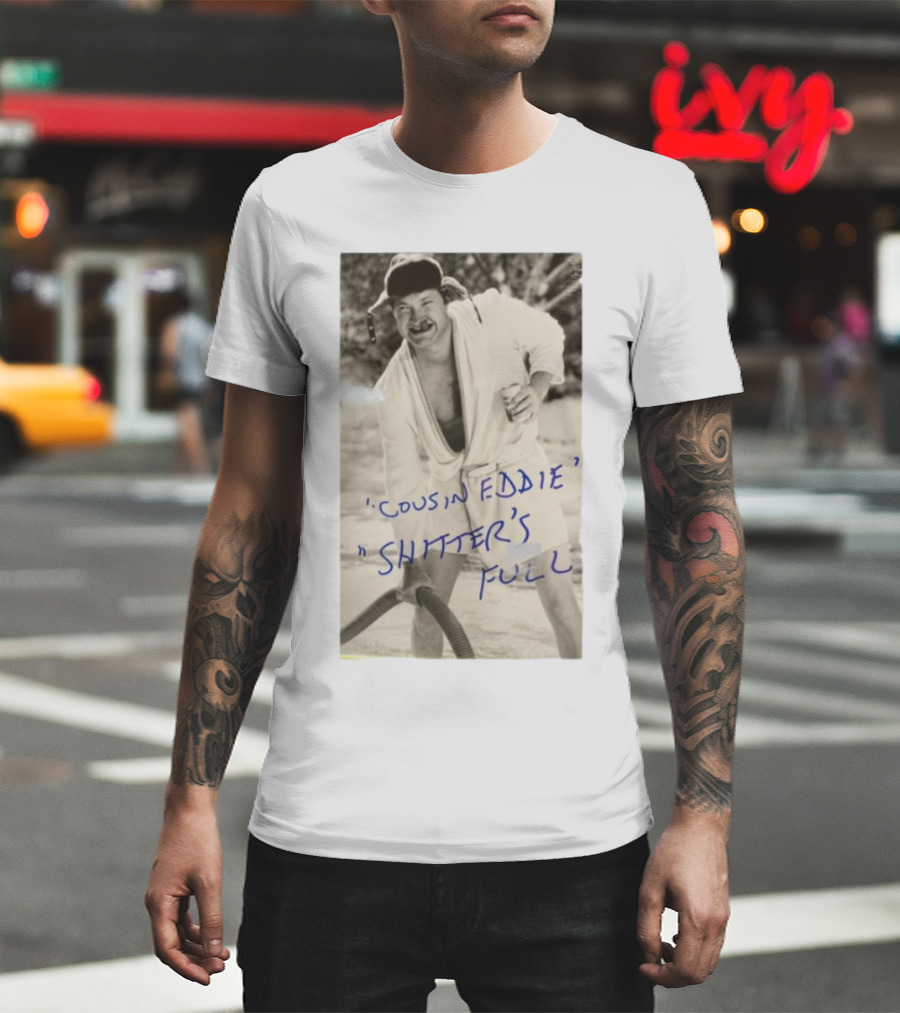 Cousin Eddie Shitter's Full Classic Holiday Movie Scene T-Shirt
