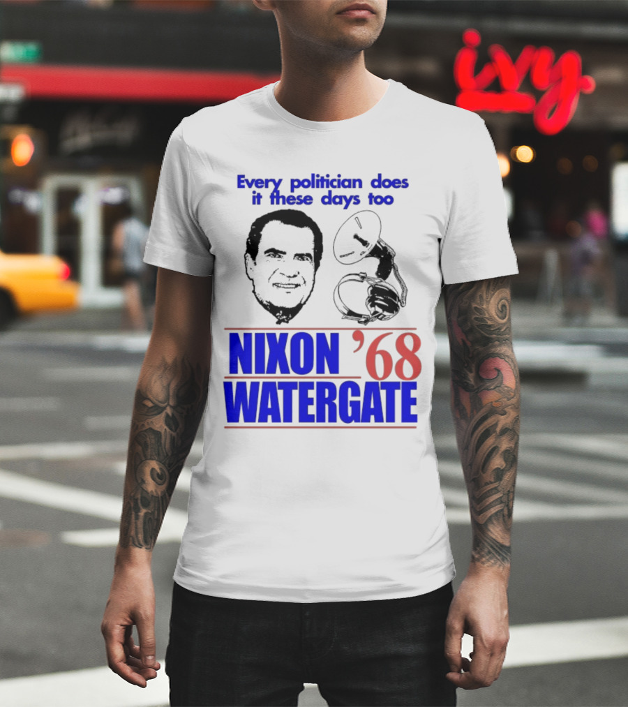 Nixon Watergate '68 Every Politician Does It These Days Too T-Shirt
