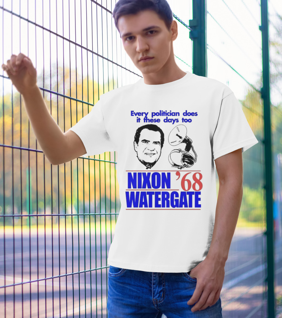 Nixon Watergate '68 Every Politician Does It These Days Too T-Shirt