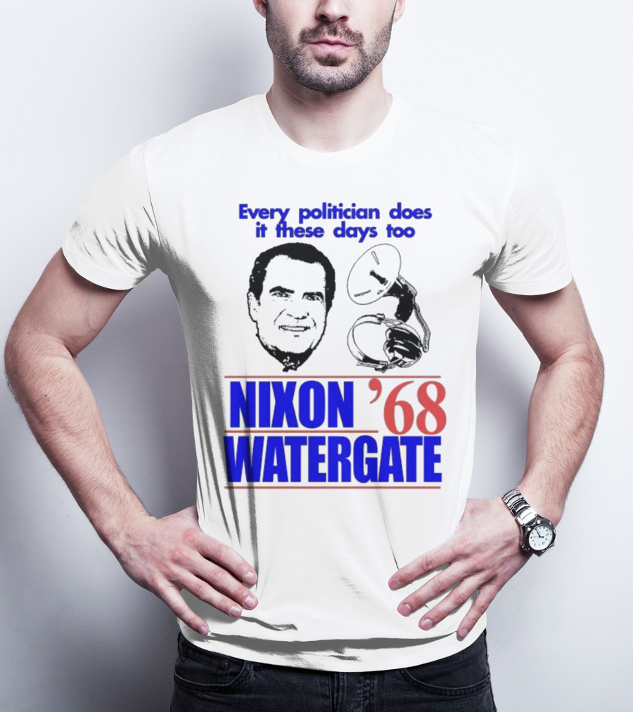 Nixon Watergate '68 Every Politician Does It These Days Too T-Shirt