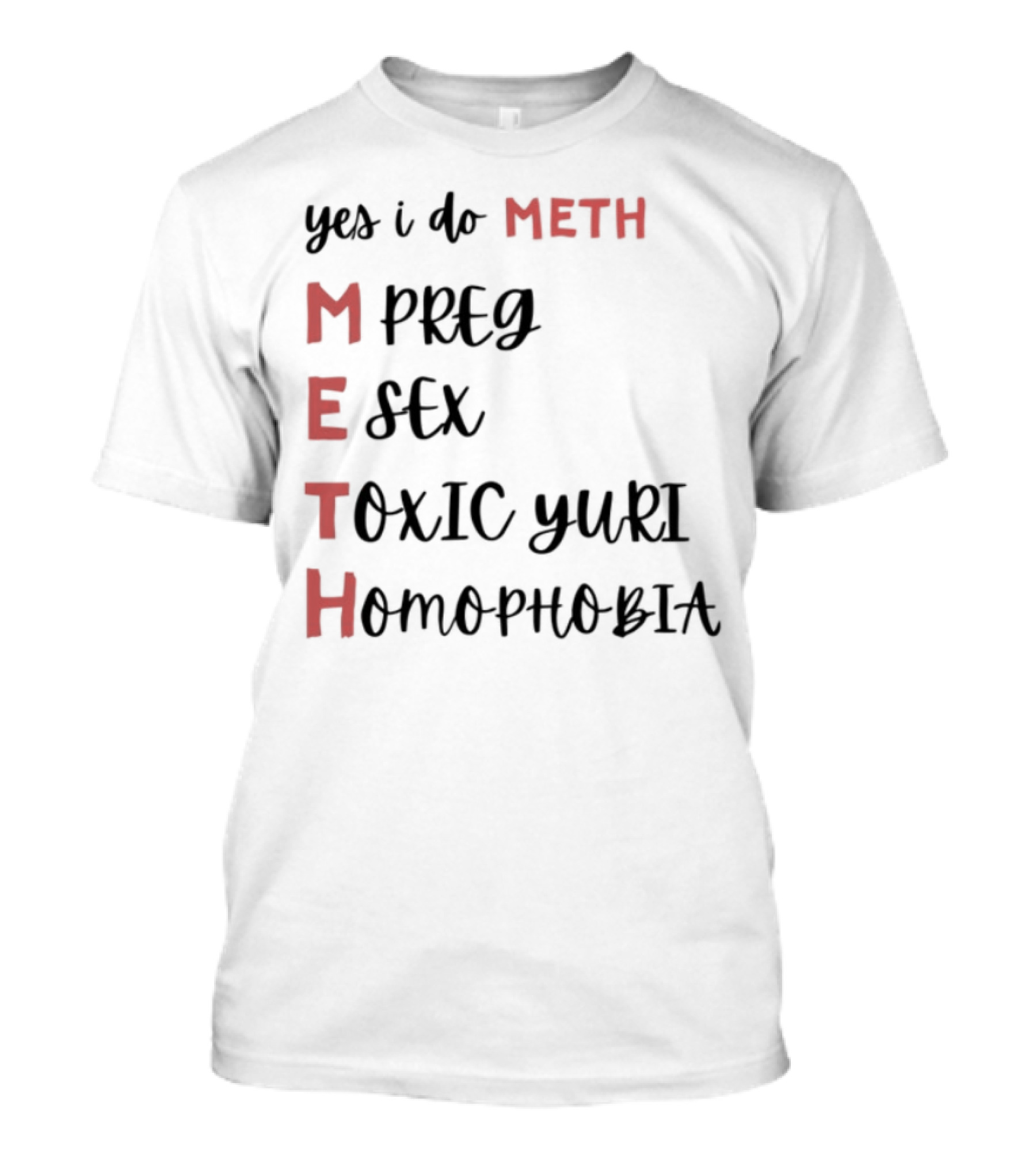 Yes I Do Meth Mpreg Esex Toxic Yuri Homophobia T-Shirt