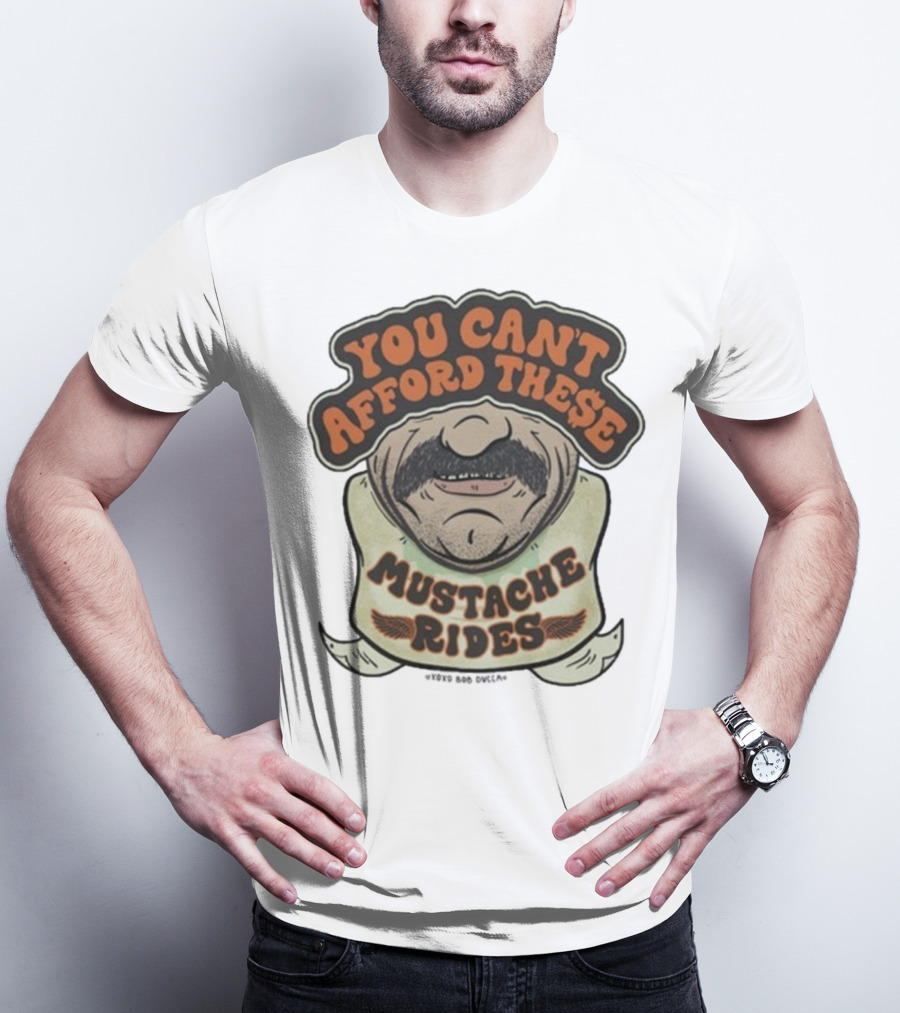 You Can’t Afford These Mustache Rides Vintage Humorous Graphic T-Shirt