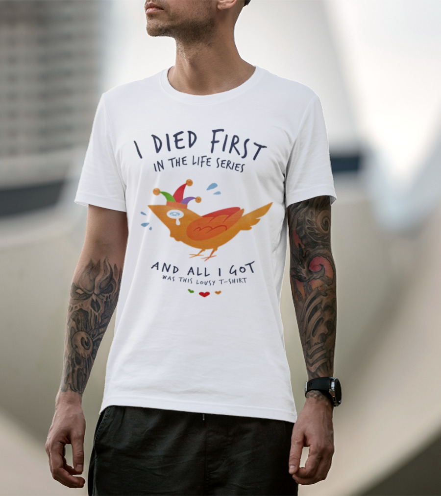 I Died First In The Life Series And All I Got Was This Lousy Jester Bird T-Shirt