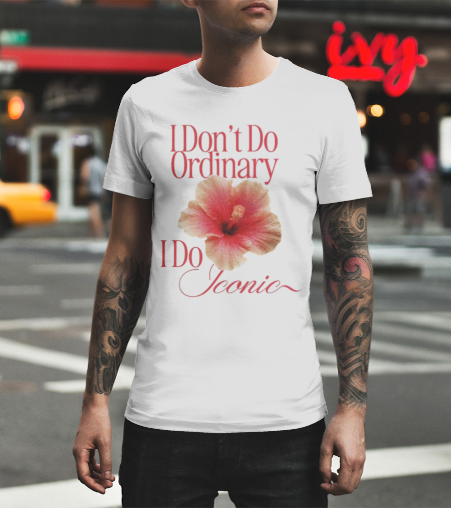I Don't Do Ordinary I Do Iconic Red Hibiscus T-Shirt