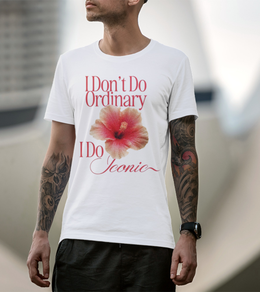 I Don't Do Ordinary I Do Iconic Red Hibiscus T-Shirt