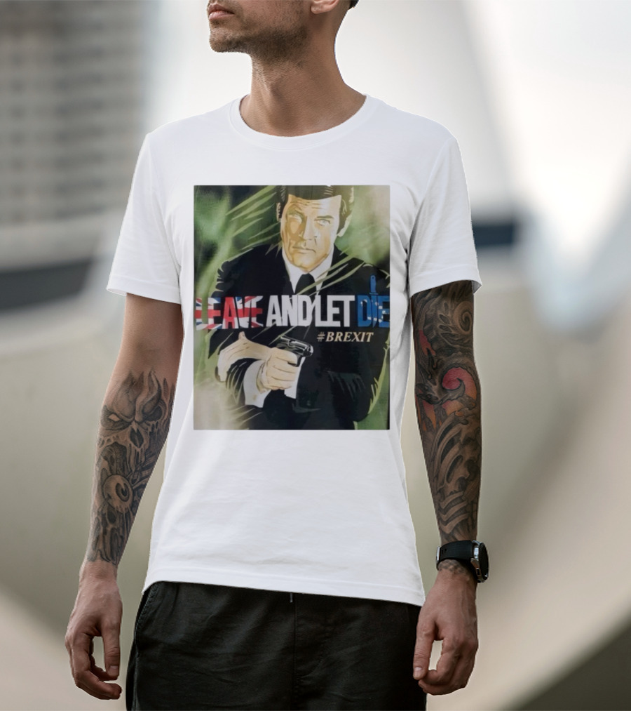 James Bond Leave And Let Die Brexit Iconic Movie Reference With British Flag And Gun T-Shirt