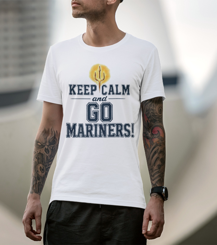 Keep Calm And Go Mariners Seattle Baseball Trident Fan Slogan T-Shirt