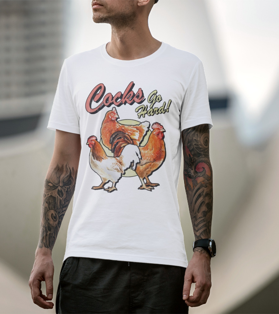 Cocks Go Hard Chickens T-Shirt