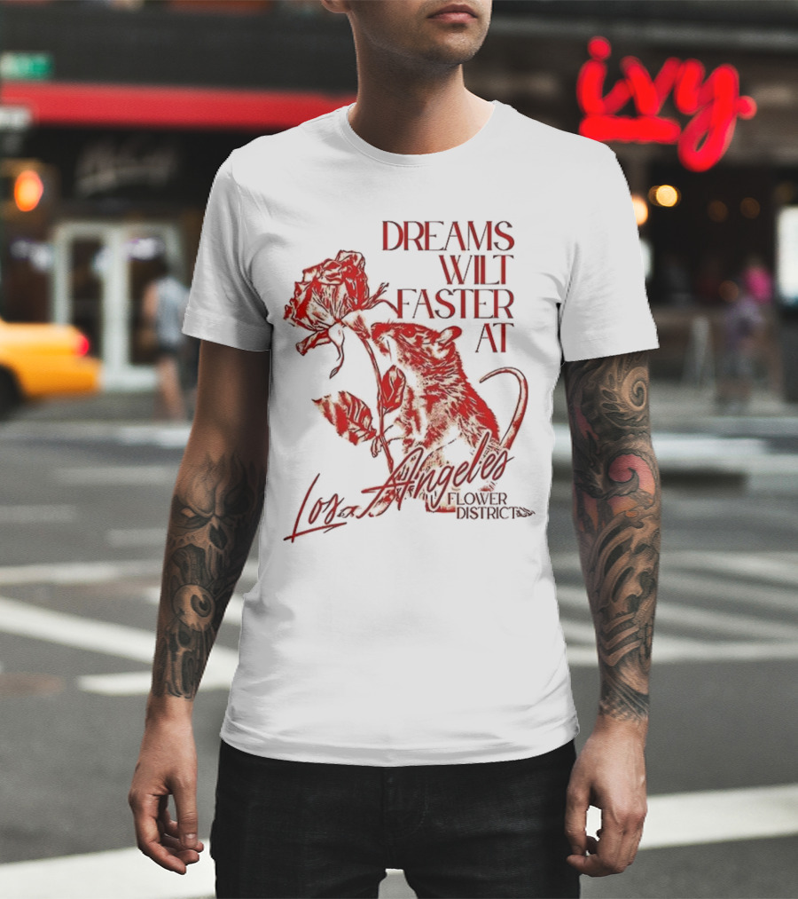 Dreams Wilt Faster At Los Angeles Rat Rose Art T-Shirt