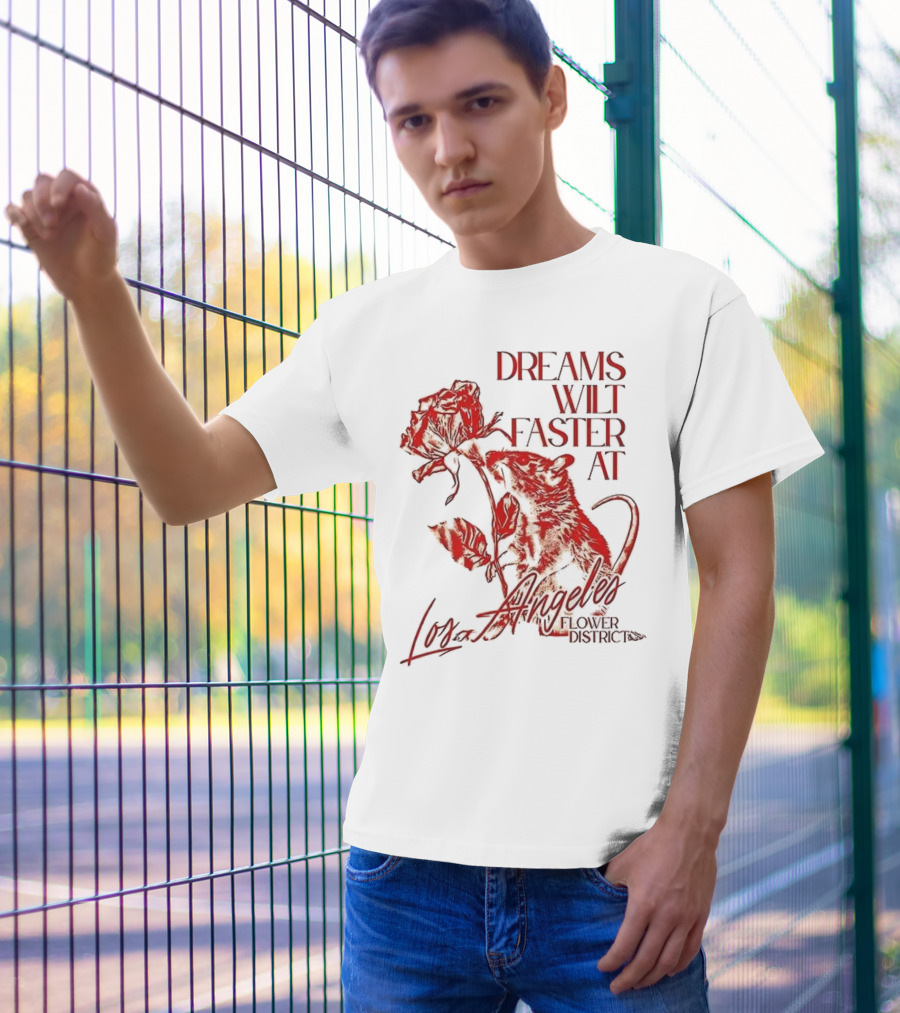 Dreams Wilt Faster At Los Angeles Rat Rose Art T-Shirt