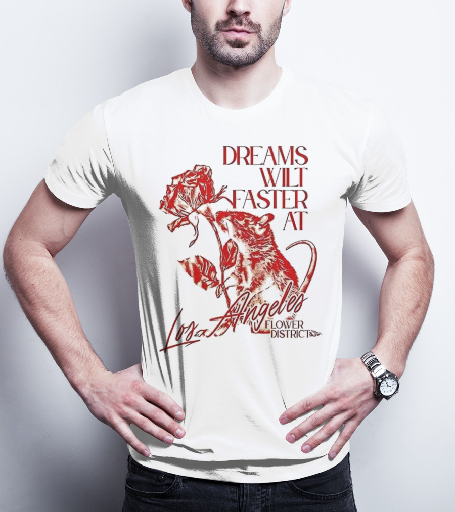 Dreams Wilt Faster At Los Angeles Rat Rose Art T-Shirt