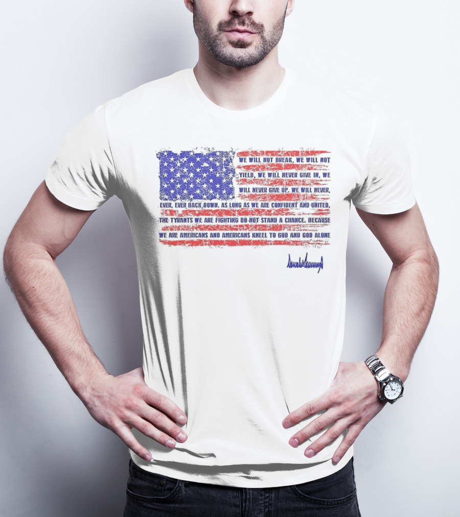 We Will Not Break Trump Nation Proclamation American Flag Signature T-Shirt