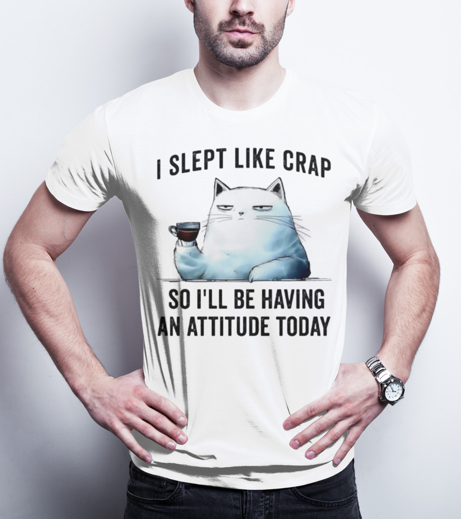 I Slept Like Crap Cat With Attitude And Coffee T-Shirt