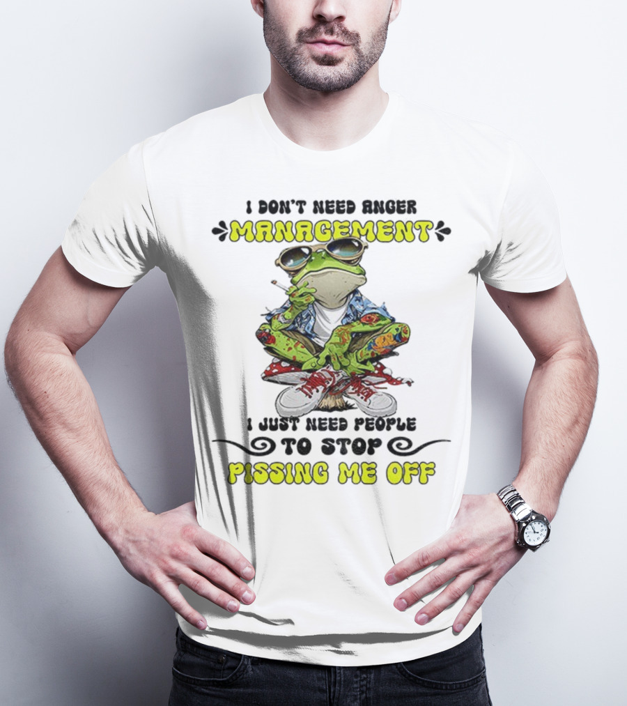 Frog Smoking I Don’t Need Anger Management I Just Need People To Stop Pissing Me Off T-Shirt