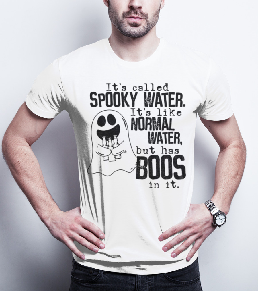 It's Called Spooky Water It's Like Normal Water But Has Boos In It T-Shirt
