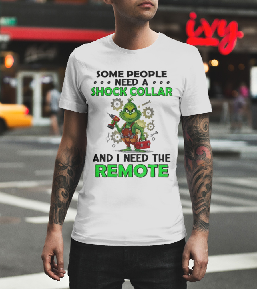 Christmas Grinch Shock Collar Some People Need A Remote T-Shirt