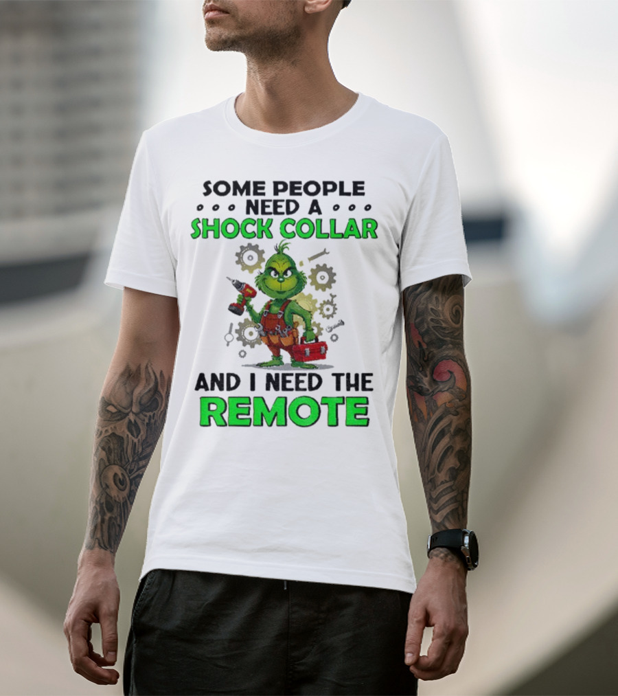 Christmas Grinch Shock Collar Some People Need A Remote T-Shirt