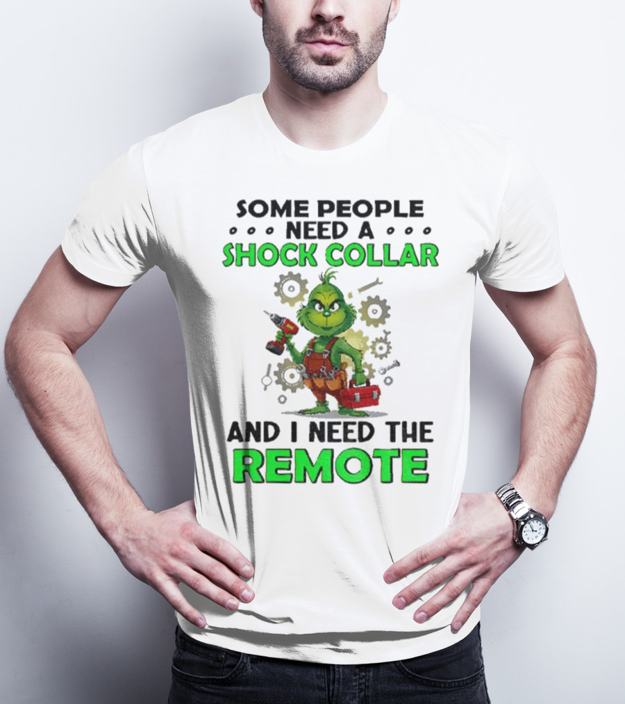Christmas Grinch Shock Collar Some People Need A Remote T-Shirt