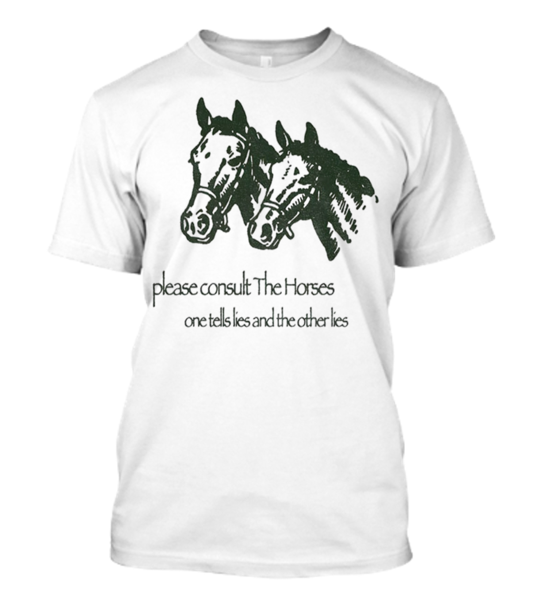 Please Consult The Horses One Tells Lies And The Other Lies T-Shirt