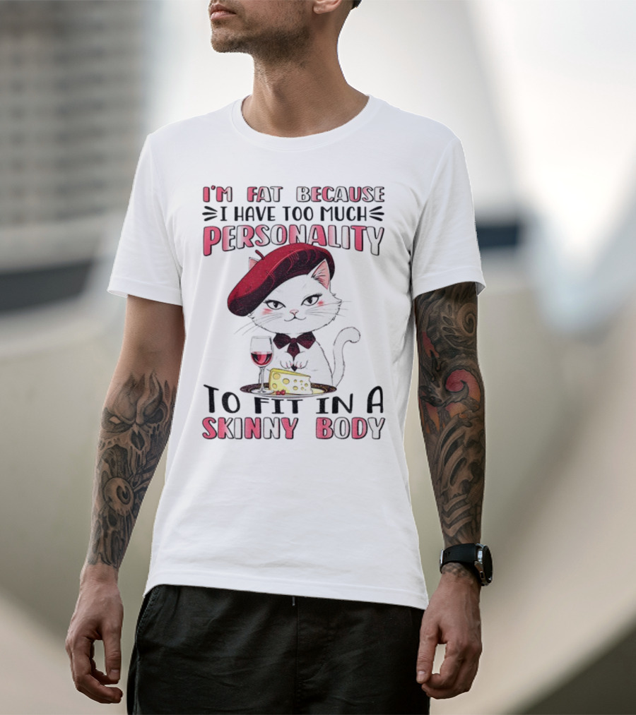 Lady Cat Beret Wine Cheese Too Much Personality To Fit In A Skinny Body T-Shirt